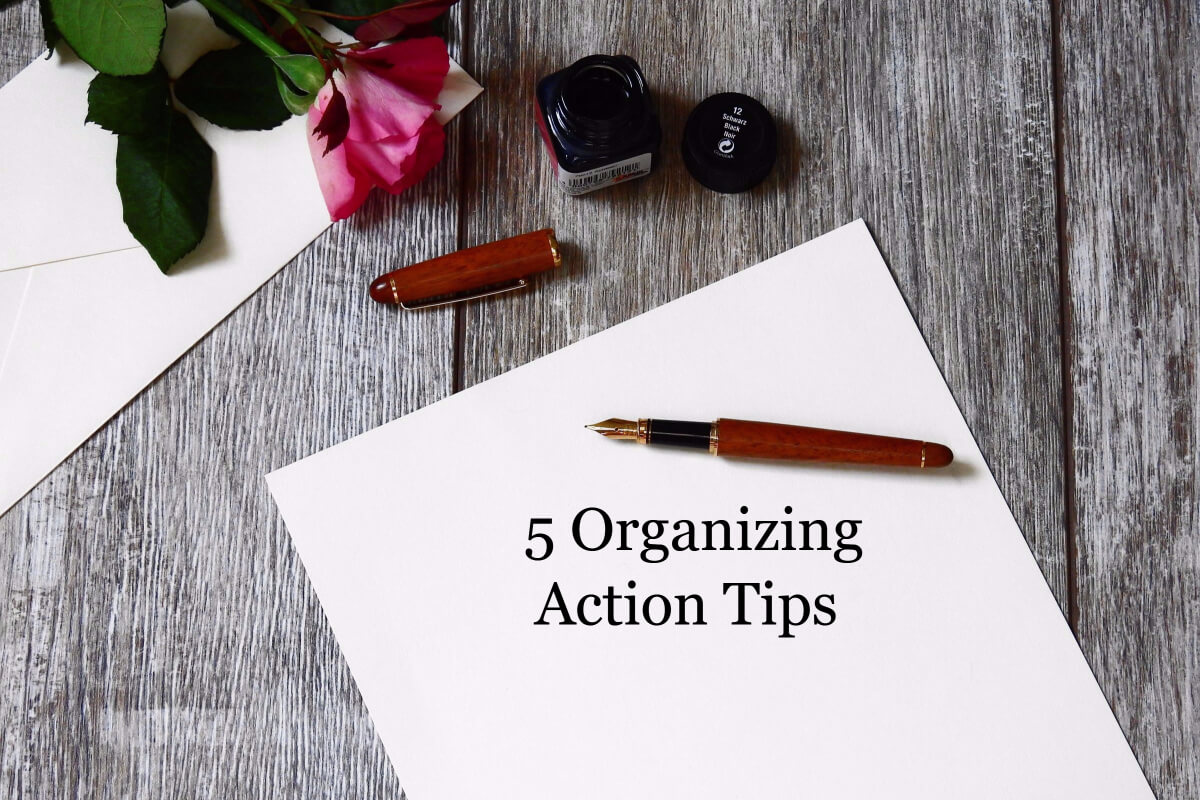Top 5 Organizing ACTION Tips - Heart of the Matter Professional Organizing