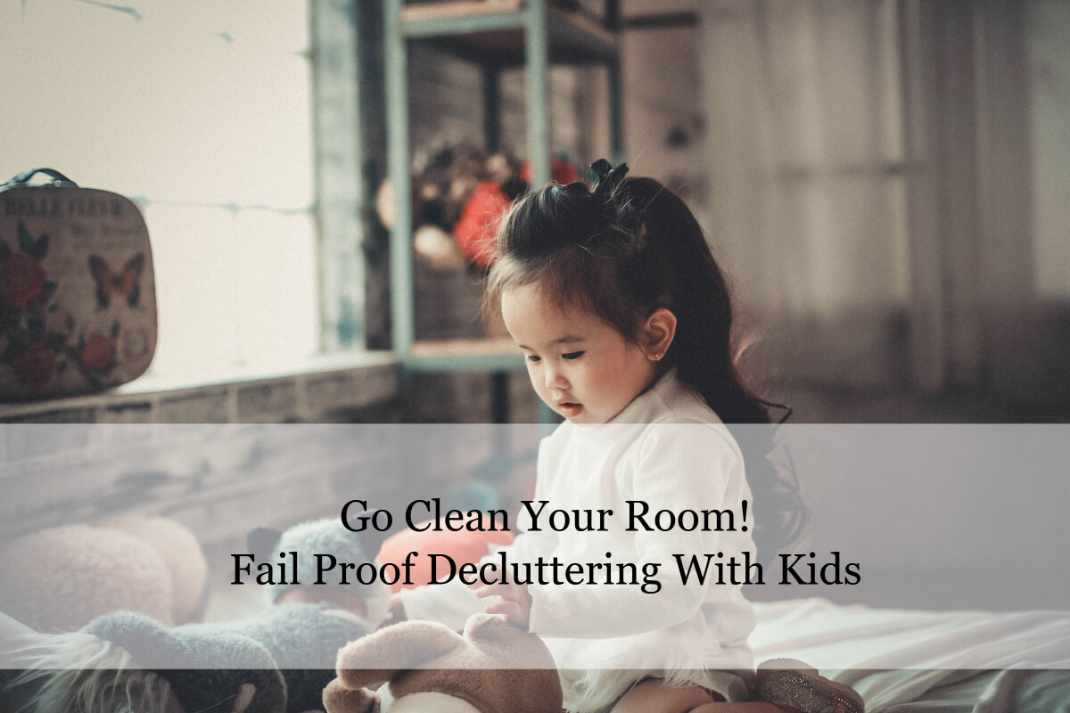 Fail Proof Decluttering With Kids - Go Clean Your Room! - Heart of the ...
