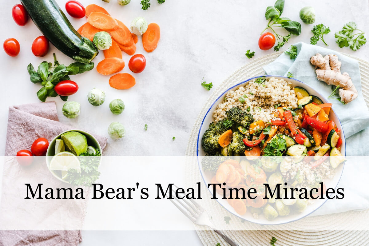 Mama Bear's Meal Time Miracles - Heart of the Matter Professional ...